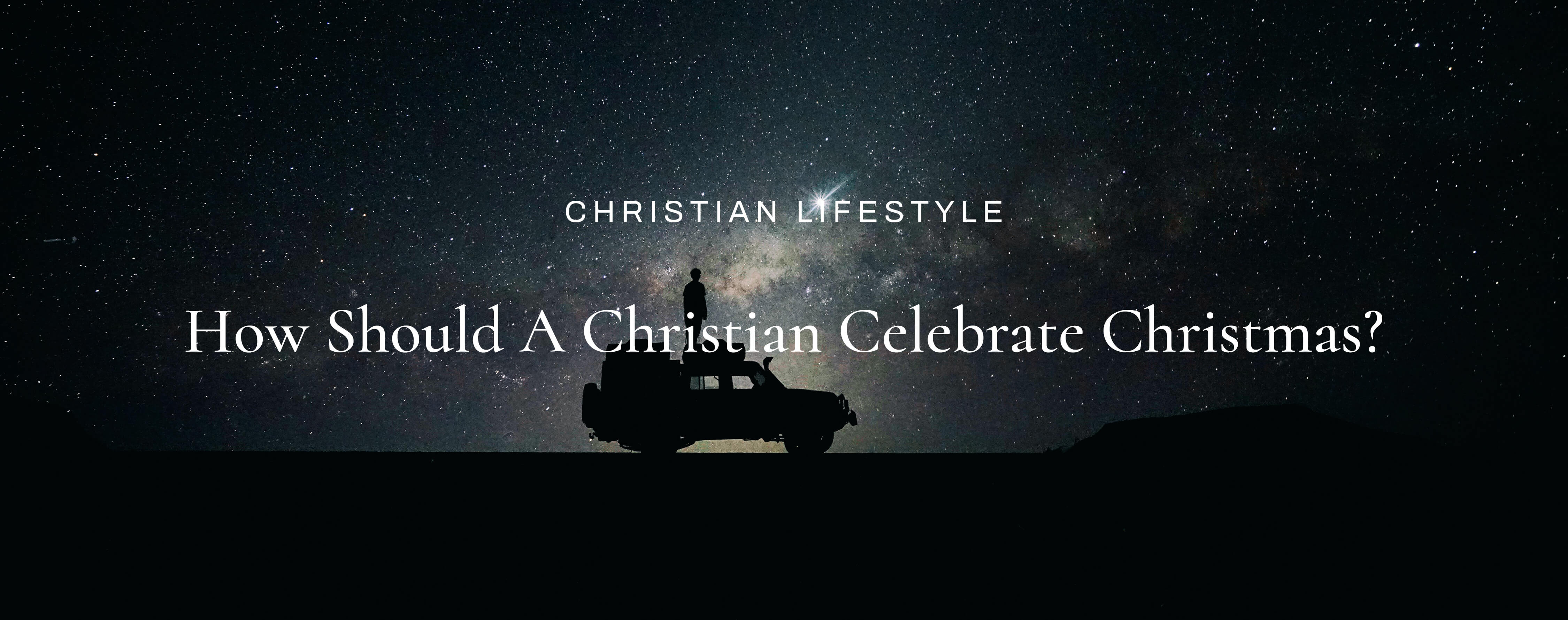 How Should A Christian Celebrate Christmas? | Lord's Guidance